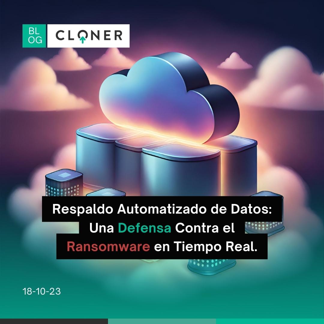 Respaldo Automatizado de Datos: Una Defensa Contra el Ransomware en Tiempo Real. - Cloner